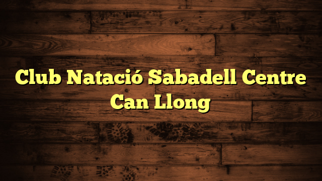 Club Natació Sabadell Centre Can Llong: Datos de Contacto, Horarios ...